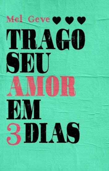 Trago Seu Amor em Três Dias AMOSTRA Mel Geve Wattpad