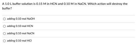 solved a 1 0 l buffer solution is o 15 m in hcn and o 10 m in nacn