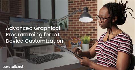 Advanced Graphical Programming For Iot Device Customization
