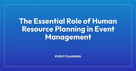 The Essential Role Of Human Resource Planning In Event Management • Event Management Evm Institute