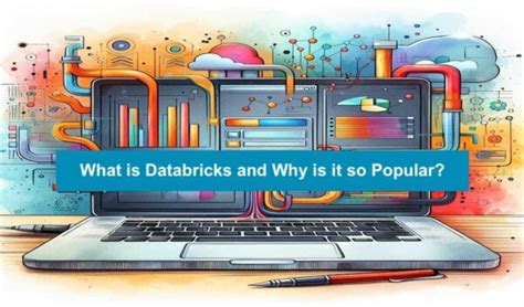 What Is Databricks And Why Is It So Popular
