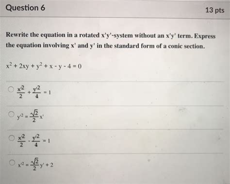 Solved Question 6 13 Pts Rewrite The Equation In A Rotated