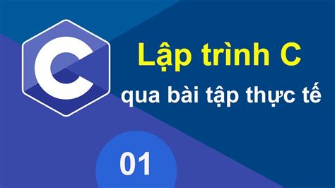 Học Lập Trình C Qua Bài Tập Thực Tế 01 Giới Thiệu Khóa Học Youtube
