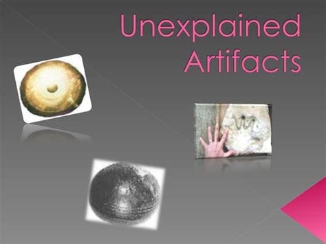 Unexplained Artifacts Ppt Unexplained Artifacts Ppt