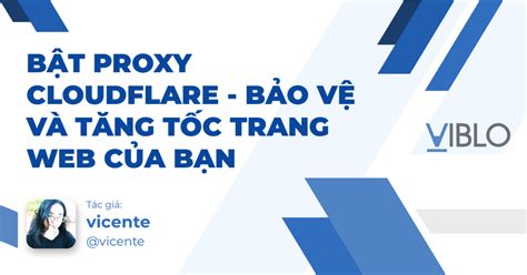 Bật Proxy Cloudflare Bảo Vệ Và Tăng Tốc Trang Web Của Bạn