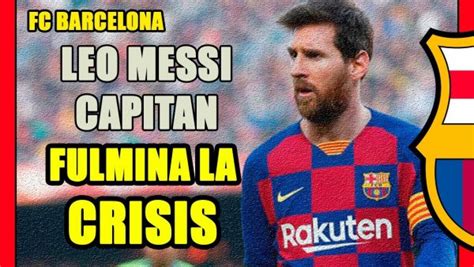 Leo Messi Última Hora Acaba Con La Crisis Y Envía Un Lionel Messi