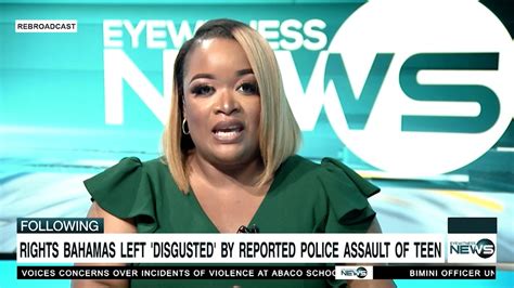 Rights Bahamas Left Disgusted By Reported Police Assault Of Teen Eye