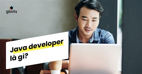 Java Developer là gì Mô tả công việc Java Developer