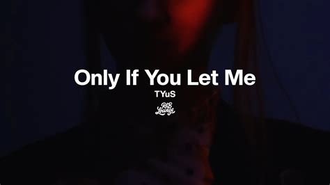 TYuS Only If You Let Me YouTube