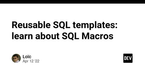 reusable sql templates learn about sql macros🤯 dev community