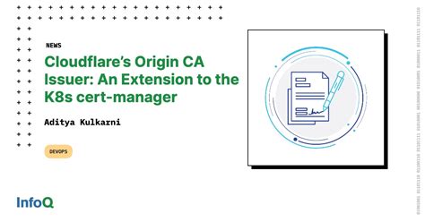 Cloudflares Origin Ca Issuer An Extension To The K8s Cert Manager Infoq