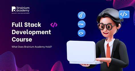 Full Stack Development Course What Brainium Academy Holds