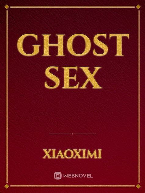 Ghost Sex Xiaoximi Webnovel