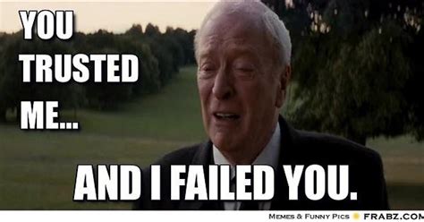 You Trusted Me And I Failed You Imgur