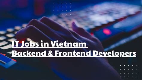 It Jobs In Vietnam Backend And Frontend Developers Hiện Tại Công Ty