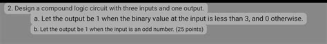Solved 2 Design A Compound Logic Circuit With Three Inputs