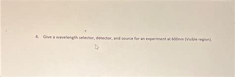 Solved Give A Wavelength Selector Detector And Source For