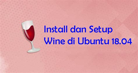Tutorial Cara Install Dan Setup Wine Di Ubuntu Linuxid