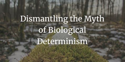 Dismantling Biological Determinism An Analysis Within The Framework Of