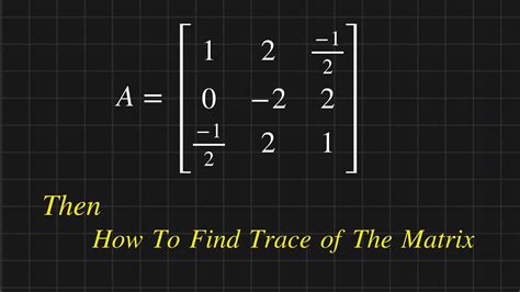 What Is Trace Of The Matrix How To Find Trace Of The Matrix Youtube