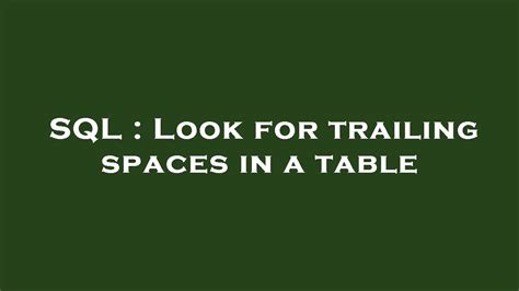 Sql Look For Trailing Spaces In A Table Youtube