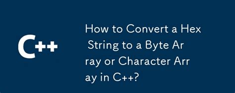 How To Convert A Hex String To A Byte Array Or Character Array In C C Phpcn