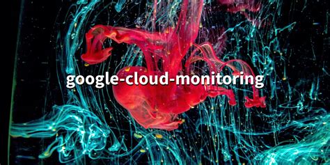 Google Cloud Monitoring Google Cloud Monitoring Api Client