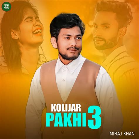 Kolijar Pakhi 3 Single By Miraj Khan Spotify