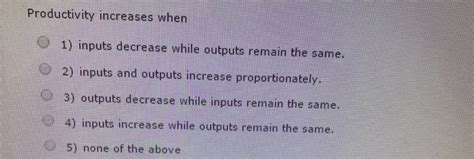 Solved Productivity Increases When 1 Inputs Decrease While