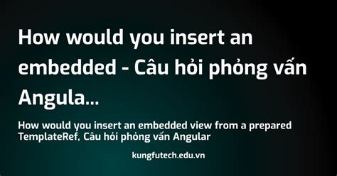 How Would You Insert An Embedded Câu Hỏi Phỏng Vấn Angular