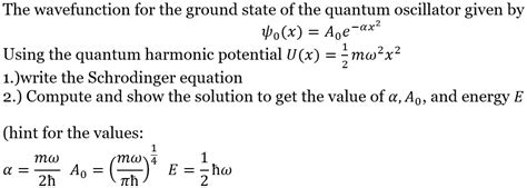 The Wavefunction For The Ground State Of The Quantum Oscillator Given By ψ0 X A0e α X 2