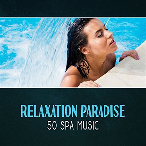 Relaxation Paradise 50 Spa Music Wellness And Massage Beauty Center