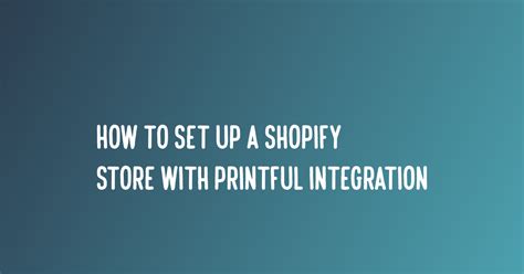 How To Set Up A Shopify Store With Printful Integration By Dorakadin