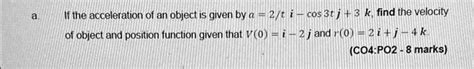 Solved If The Acceleration Of An Object Is Given By A 12t Cos 3t J
