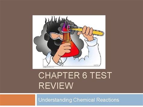 CHAPTER 6 TEST REVIEW Understanding Chemical Reactions Sections