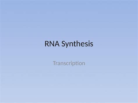 Pptx Rna Synthesis Transcription Genes In Cells Are Made Of Dna