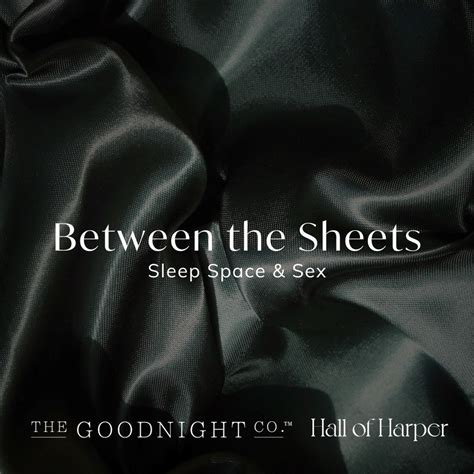 Between The Sheets Sleep Space And Sex The Goodnight Co