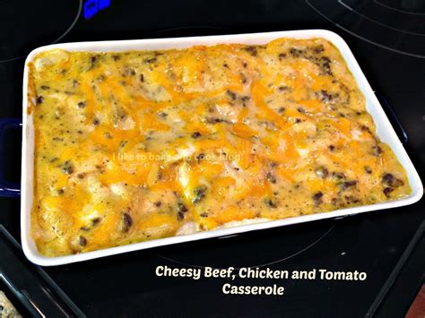 I Like To Bake And Cook Blog Cheesy Beef Chicken And Tomato Casserole