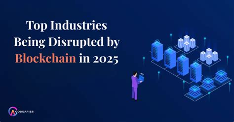 Top 10 Industries Disrupted By Blockchain In 2025