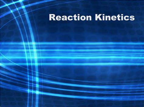 Ppt Reaction Kinetics Powerpoint Presentation Free Download Id 4219758