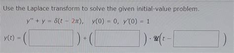 Solved Use The Laplace Transform To Solve The Given Chegg