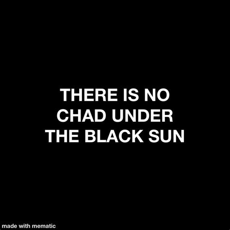 There Is No Chad Under The Black Sun Rnppfunny