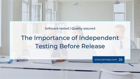 The Importance Of Independent Testing Before Release