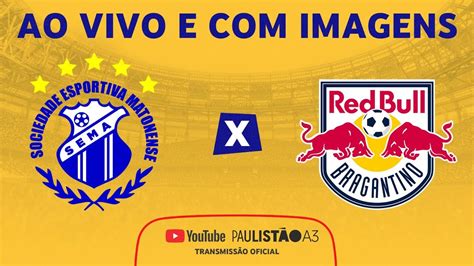 JOGO COMPLETO MATONENSE X RED BULL BRAGANTINO II RODADA 6 1ª FASE