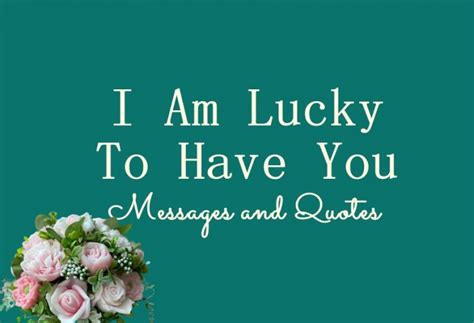 32 I Am Lucky To Have You Messages And Quotes Dreams Quote