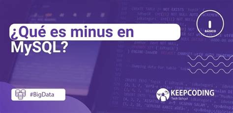 ¿qué Es Minus En Mysql 2025 Keepcoding Bootcamps