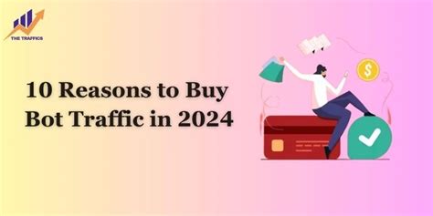 10 Reasons To Buy Bot Traffic In 2024