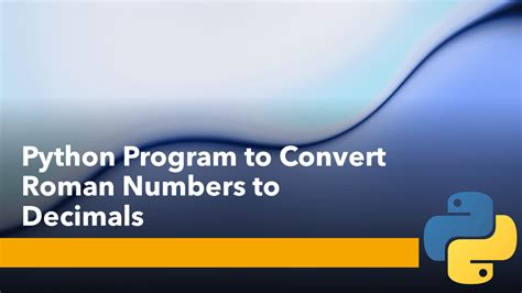 Python Program To Convert Roman Numbers To Decimals Aman Kharwal