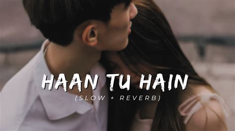 Haan Tu Hain Slow Reverb Lofi Song Kk Youtube
