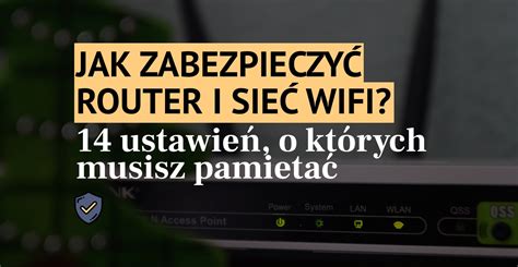 Jak Zabezpieczy Router I Sie Wifi Ustawie